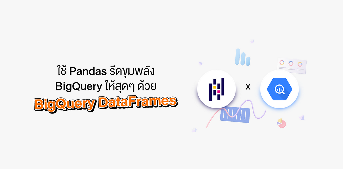 ใช้ Pandas รีดขุมพลัง BigQuery ให้สุดๆ ด้วย BigQuery DataFrames | by ... ใช้ Pandas รีดขุมพลัง BigQuery ให้สุดๆ ด้วย BigQuery DataFrames | by ...