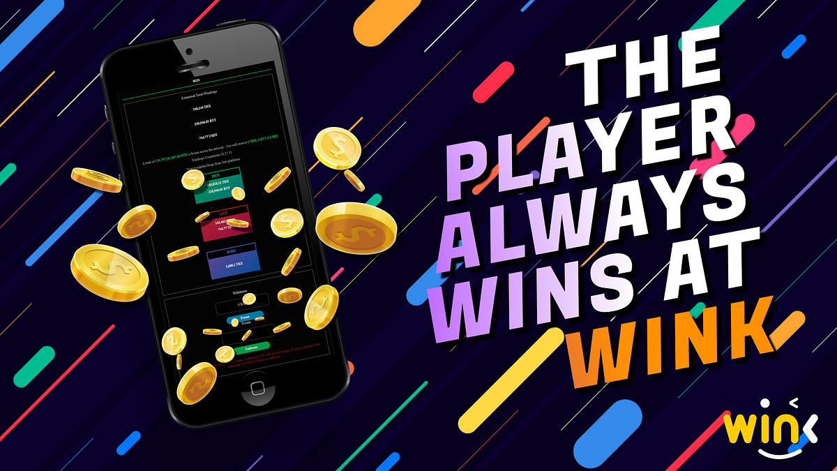 The Player always WINs at WINk. There’s an old saying in the gambling ...