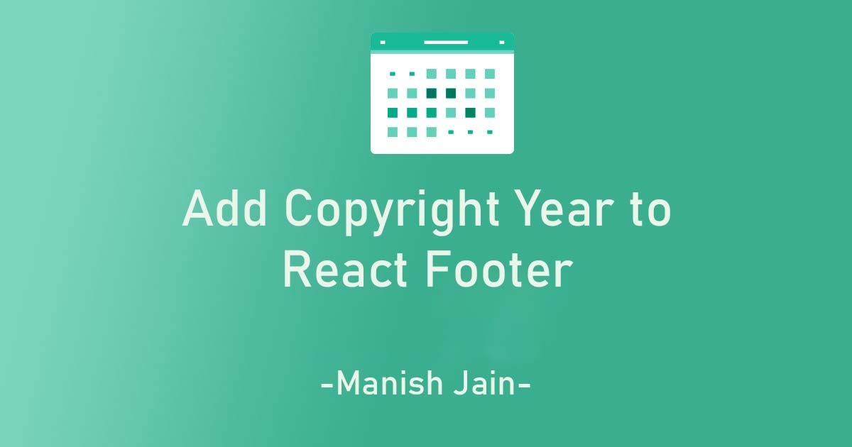 How To Auto Update Current Year On Footer In React JS | by Manish Jain ...