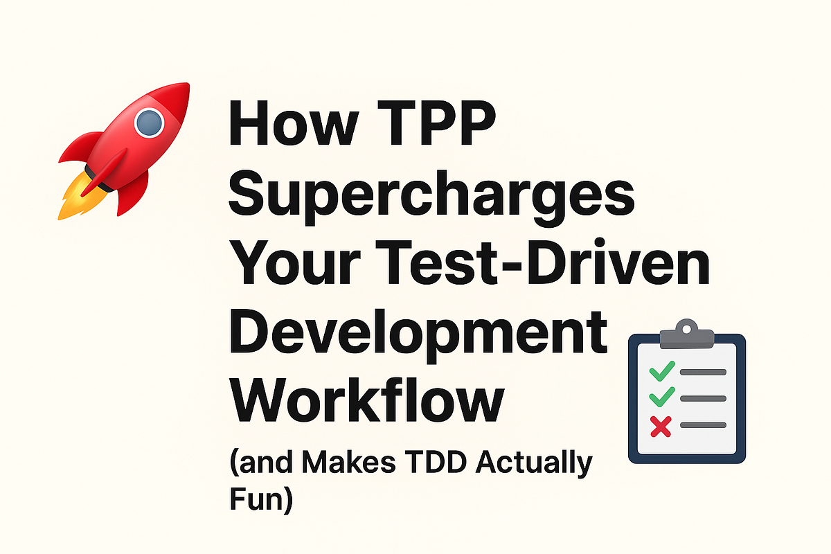 🚀 How TPP Supercharges Your Test-Driven Development Workflow (and Makes ...