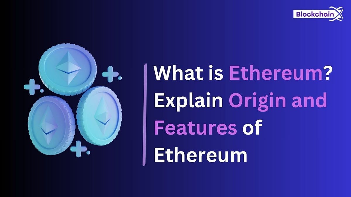 What is Ethereum? Explain Origin and Features of Ethereum. | by ...