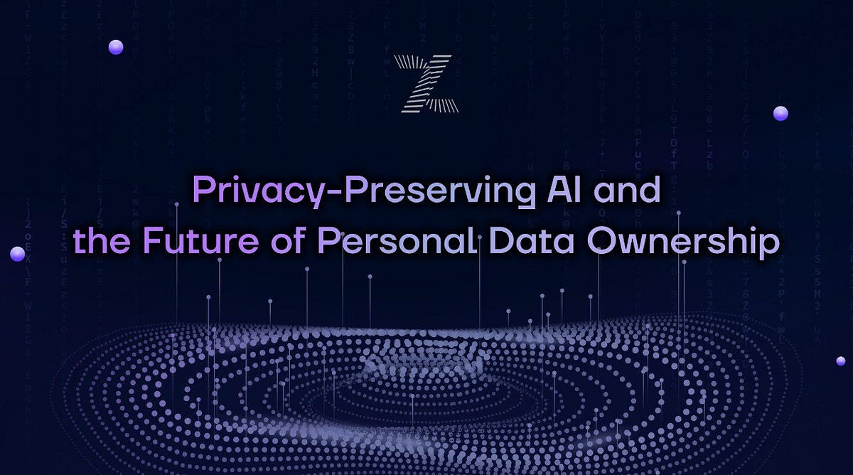 Privacy-Preserving AI and the Future of Personal Data Ownership | by ZkAGI | ZkAGI | Jul, 2024 ...