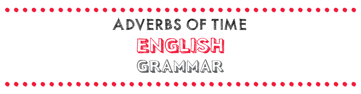 Adverbs of Time. Adverbs of time are used to provide… | by Antonio ...