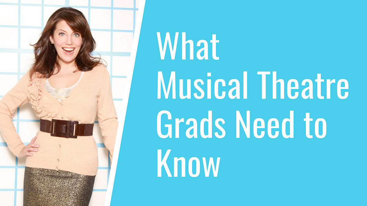 What Every Musical Theatre Graduate Needs to Know | by Michelle Dyer ...