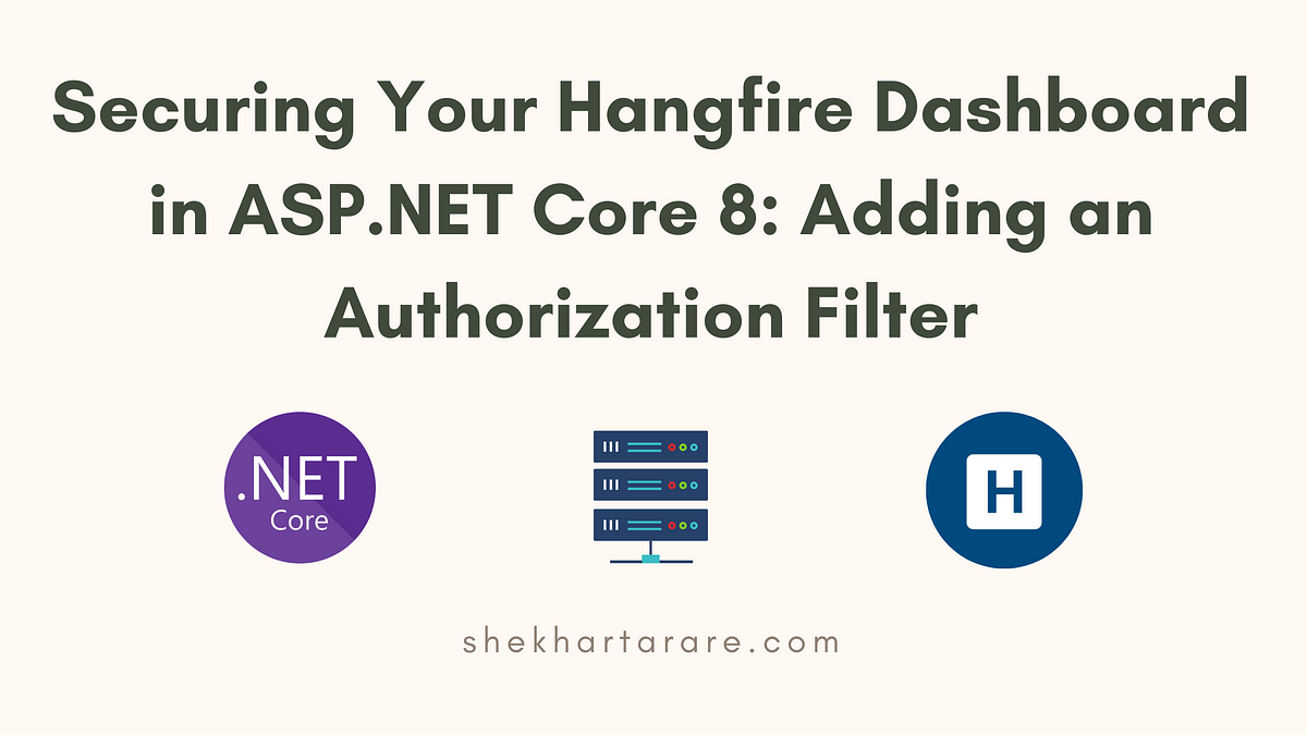 Securing Your Hangfire Dashboard In Asp Core 8 Adding An Authorization Filter By Shekhar