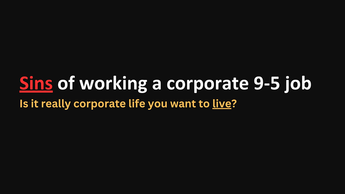 The Sin of working a corporate job | by Shubham Lahamge | Medium