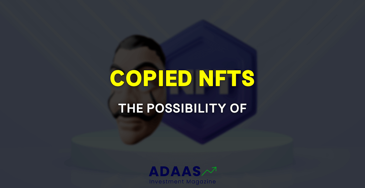Can NFTs Be Copied?. By reading the article “Coping NFTs”… | by Adaas ...