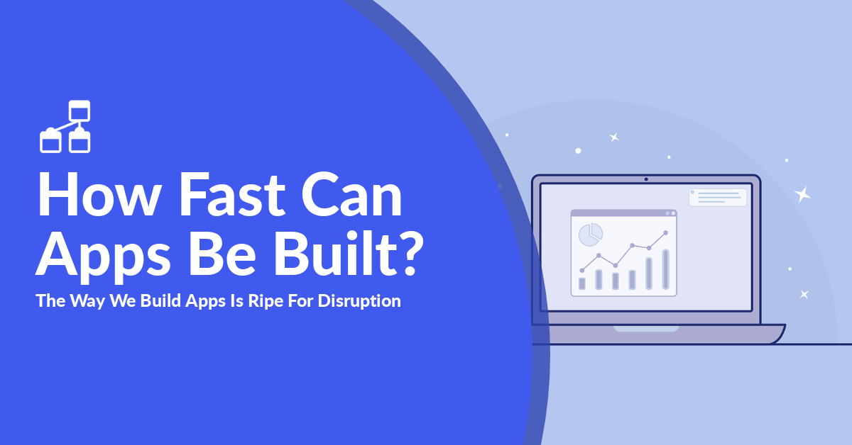 How Fast Can Apps Be Built?. We are on the brink of a new era of… | by ...