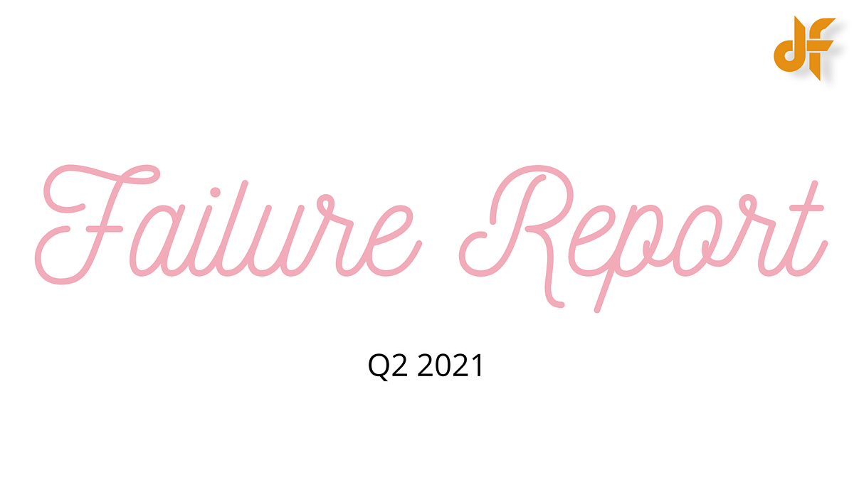 Failure Report. What I learned from my Q2 2021 business… | by Derrick ...