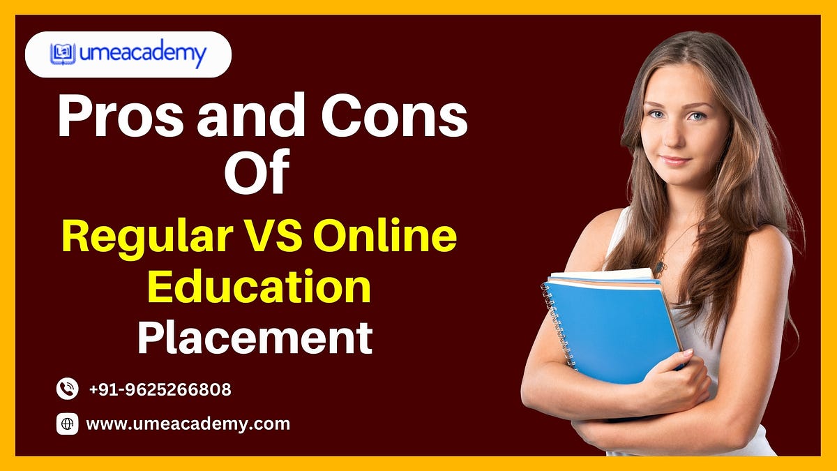 Pros and Cons Of Regular VS Online Education Placement - Tusharika ...