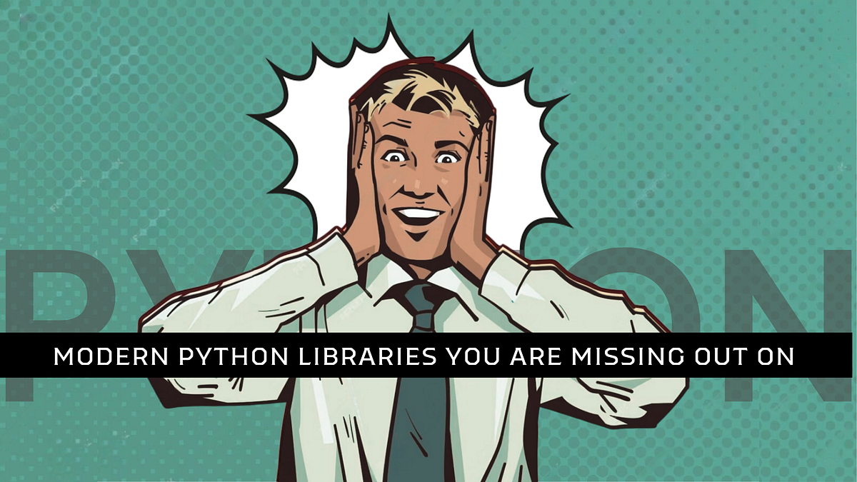 16 Modern Python Libraries You Are Missing Out On | by Abhay Parashar | The Pythoneers | May ...