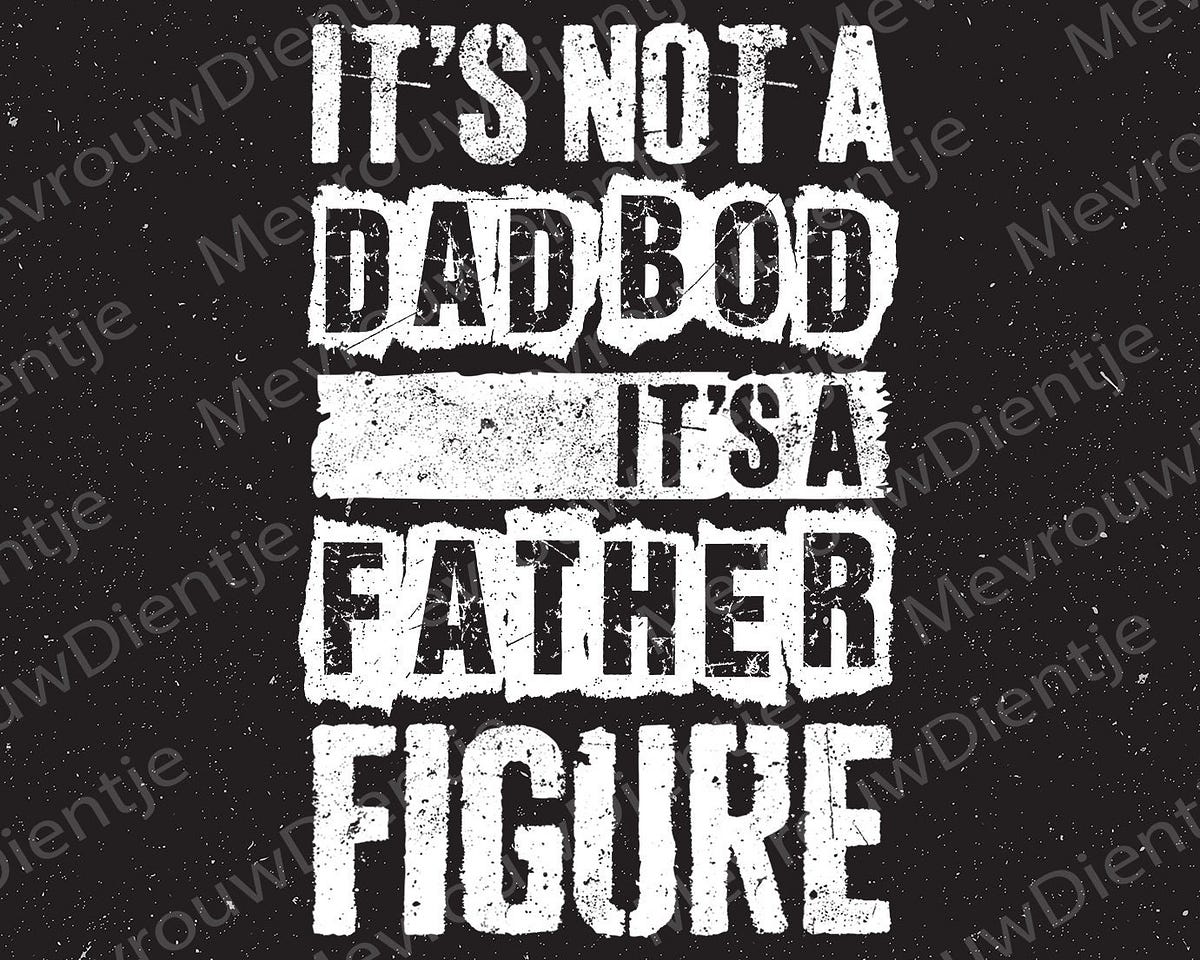 It’s not a Dad Bod It’s a father figure png,Dad Bod png,father figure ...