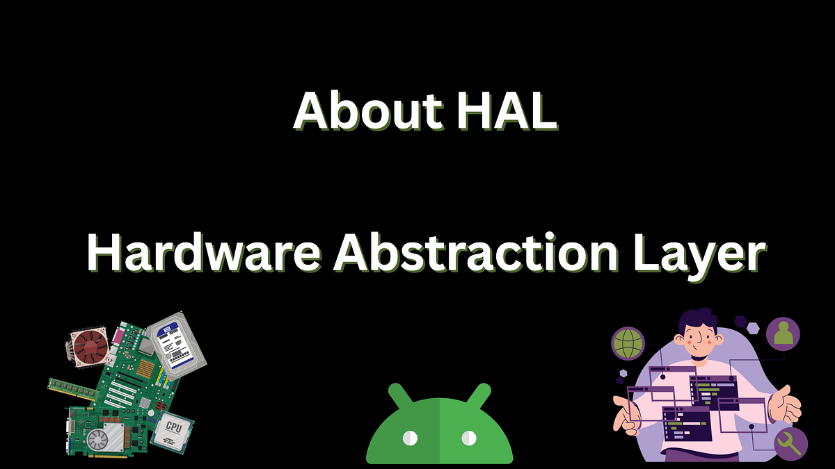 About HAL. The Android operating system powers… | by Anand Gaur | Medium