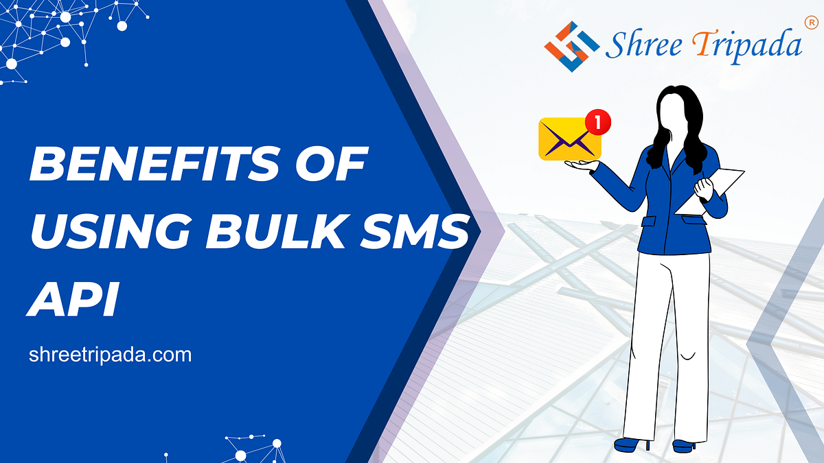Benefits of Using Bulk SMS API | Shree Tripada | by Shree Tripada | Apr ...