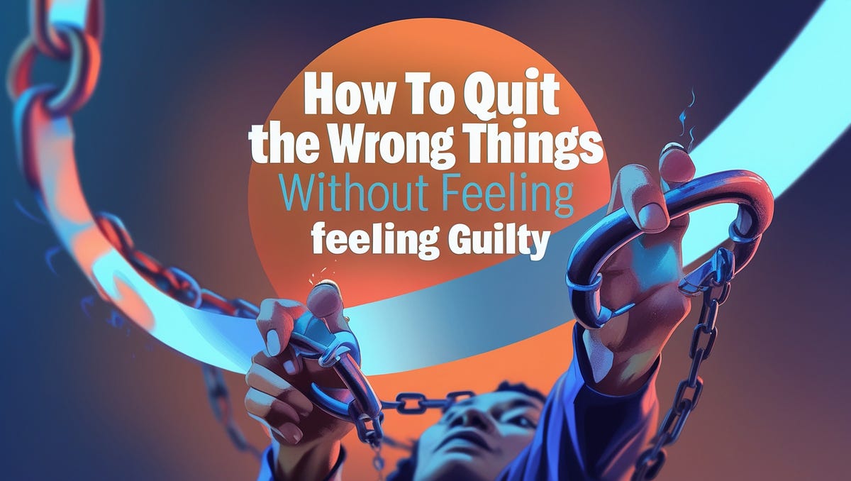 How to Quit the Wrong Things Without Feeling Guilty | by Umar Ahmed ...