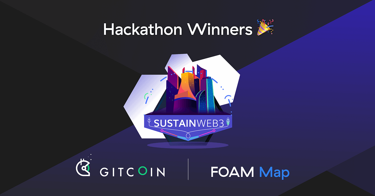 Web3 is Sustained — FOAM Winners. The Gitcoin Hackathon results are in ...