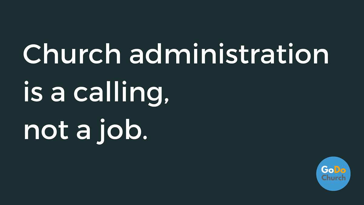 Church administration is a Calling, not a Job. | by GoDoChurch | Medium