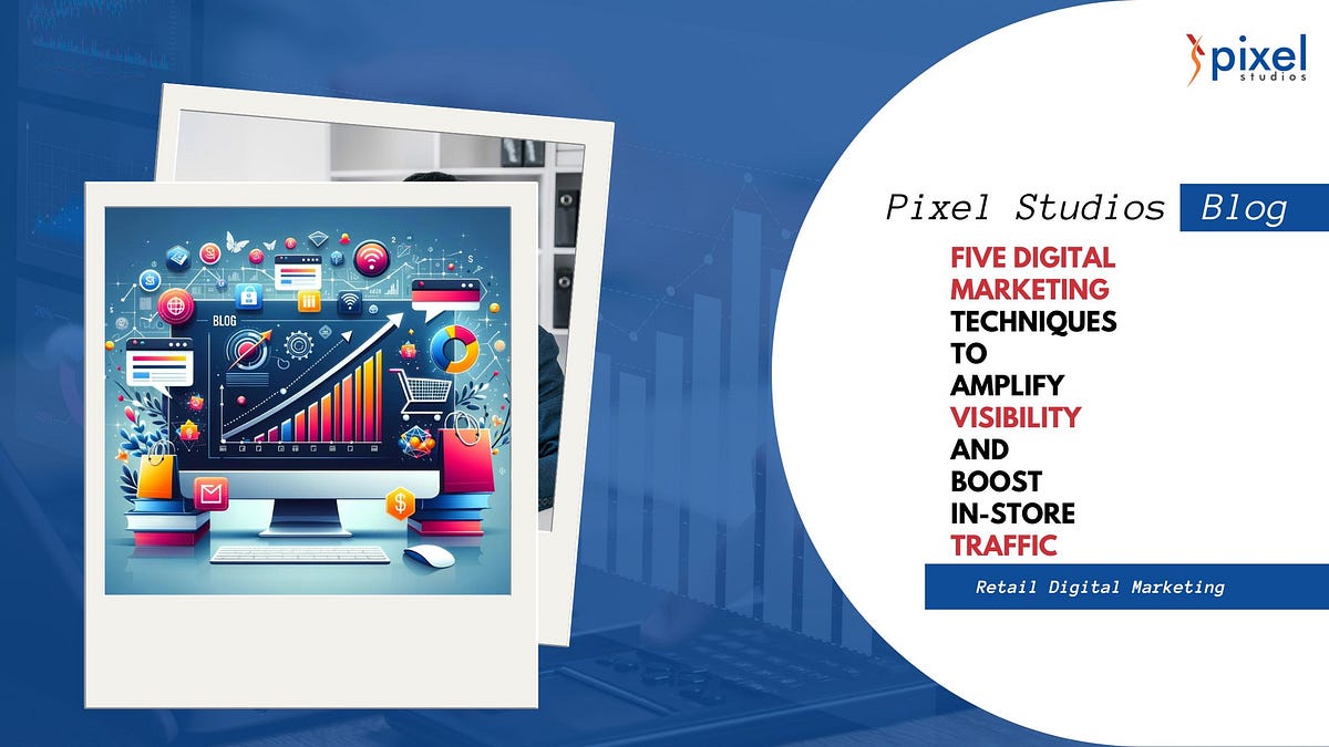 Five Digital Marketing Techniques to Amplify Visibility and Boost In ...