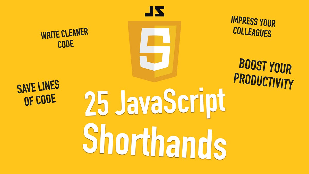 25 Useful JavaScript Shorthands In 2021 Better Programming 25 Useful JavaScript Shorthands In 2021 Better Programming
