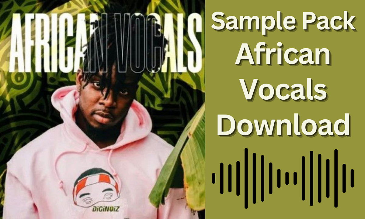 How To Download African Vocals. Infuse your productions with the rich ...