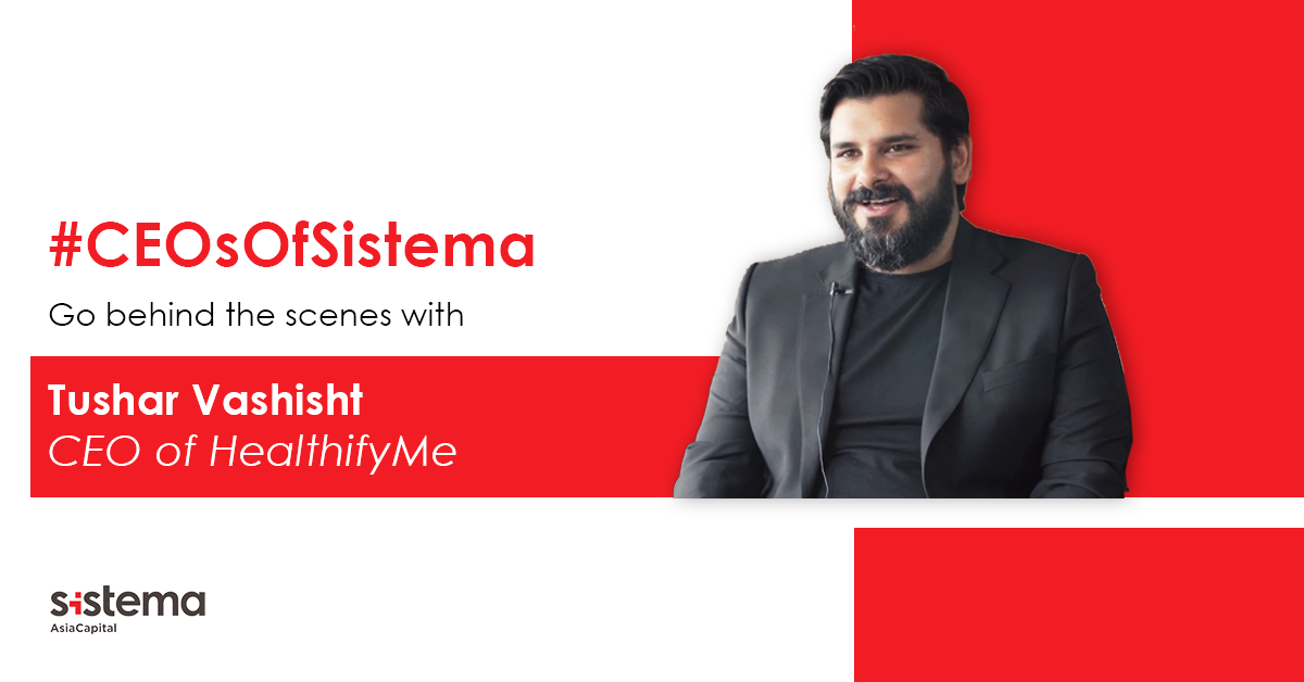 #CEOsOfSistema — Tushar Vashisht, CEO, HealthifyMe | by Sistema Asia Capital | Medium