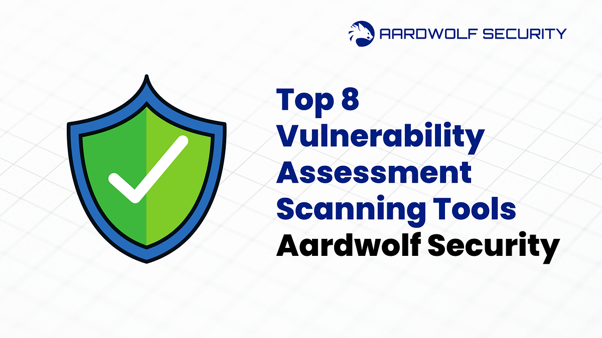 Top 8 Vulnerability Assessment Scanning Tools — Aardwolf Security ...