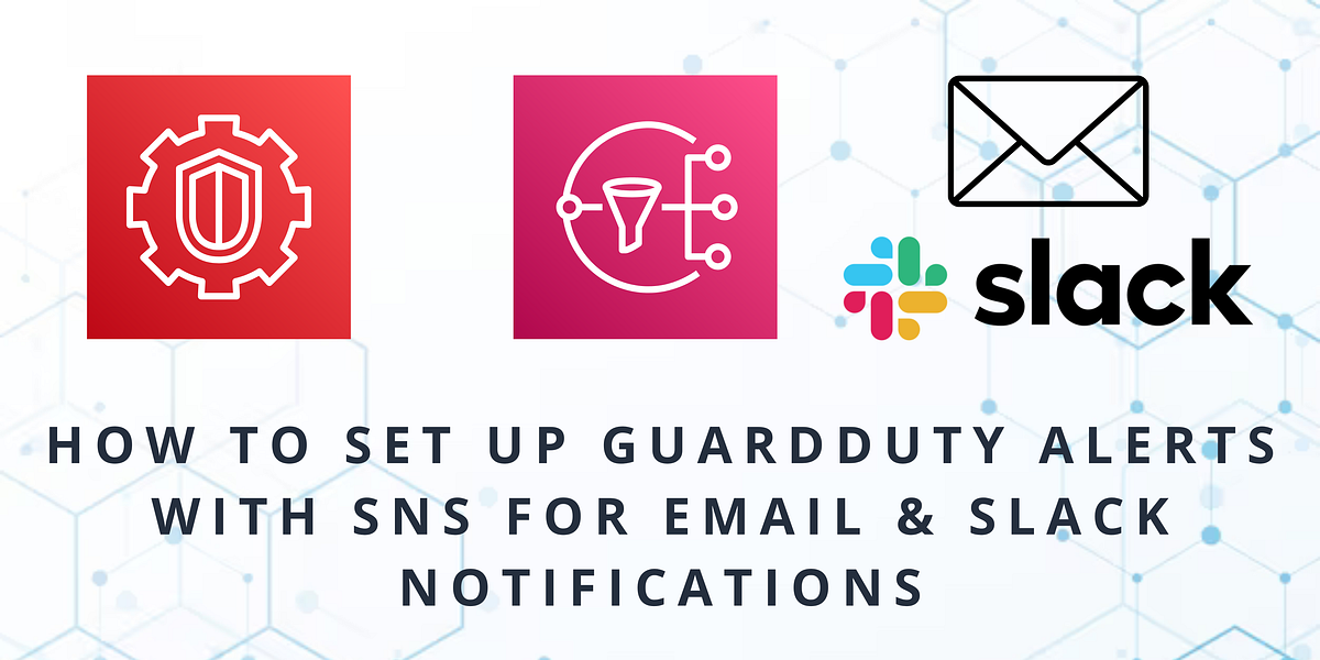 How to Set Up GuardDuty Alerts with SNS for Email & Slack Notifications | by Lahiru Hewawasam ...