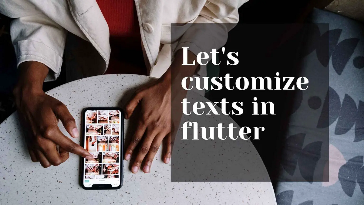 Customize Texts In Flutter. In this tutorial, we’ll talk about the ...
