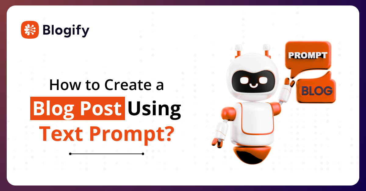 How to Create a Blog Post Using Text Prompt? | by Blogify Inc. | Medium
