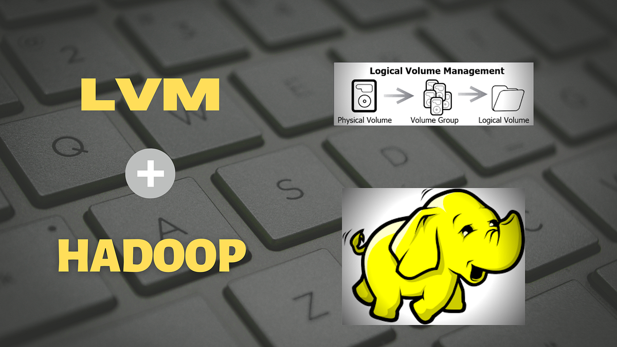 How to integrate LVM with Hadoop and provide elasticity to Datanode storage? | by Durvesh Palkar ...