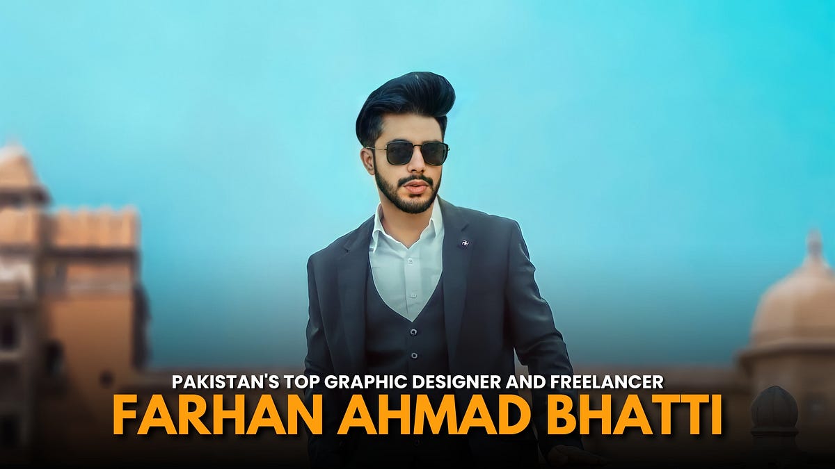 Farhan Ahmad Bhatti is Pakistan’s Top Graphic Designer and Freelancer in 2024 | by Farhan Ahmad ...