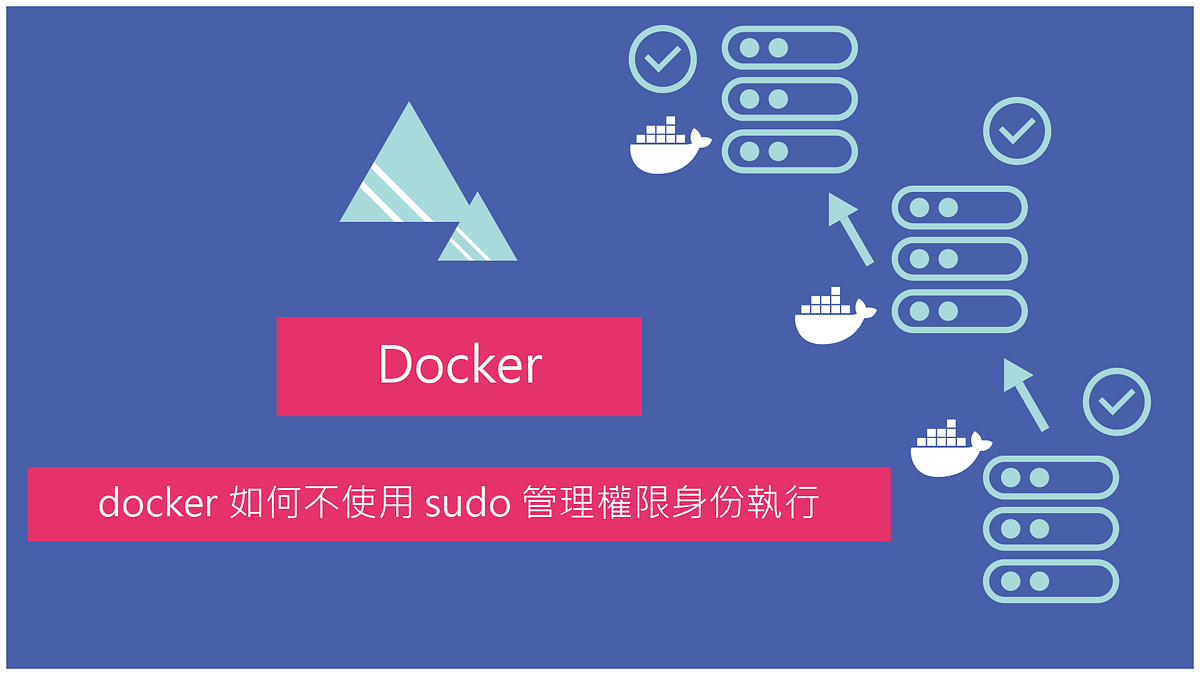 docker 如何不使用 sudo 管理權限身份執行 | Medium