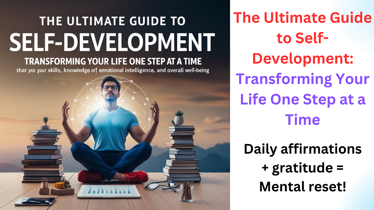 The Ultimate Guide to Self-Development: Transforming Your Life One Step ...