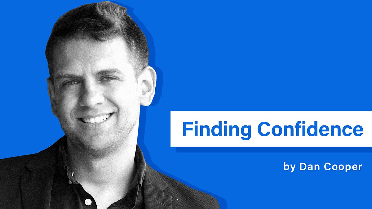 Finding Confidence. The five ways I’ve learned to find… | by Dan Cooper ...