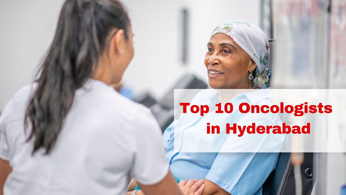 Top 10 Oncologists in Hyderabad. The Comprehensive Continental Cancer ...