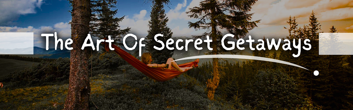 Discover the Unseen: The Art of Secret Getaways | Explorify Travels ...