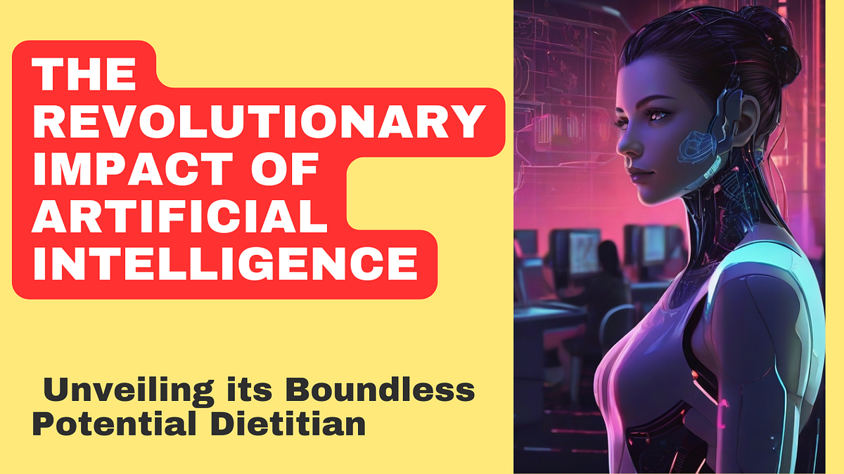 The Revolutionary Impact of Artificial Intelligence: Unveiling its Boundless Potential | by ...