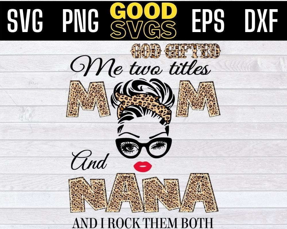 God Gifted Me Two Titles Mom And nana Svg, Mother’s Day Svg, nana ...