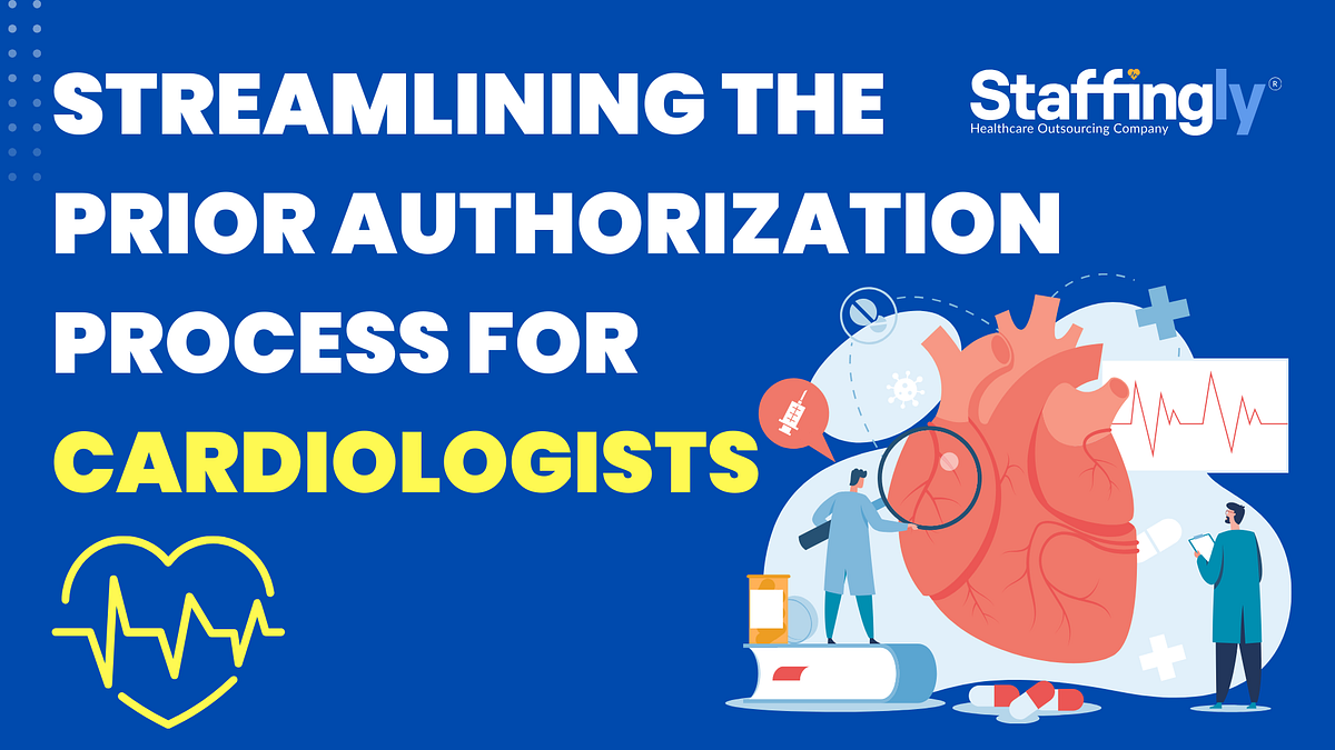 Streamlining the Prior Authorization Process for Cardiologists | by Staffingly, Inc | Jun, 2024 ...