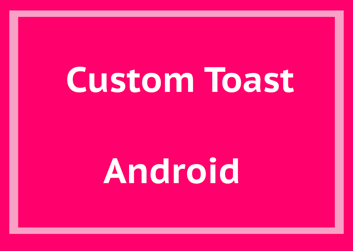 Custom Toast,Android(Kotlin).. We are going to learn about Custom… | by ...