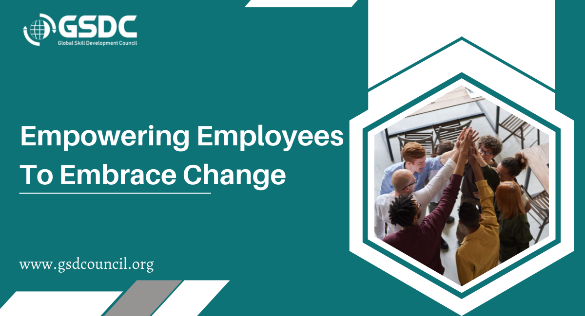 Empowering Employees To Embrace Change! | by Global Skill Development ...