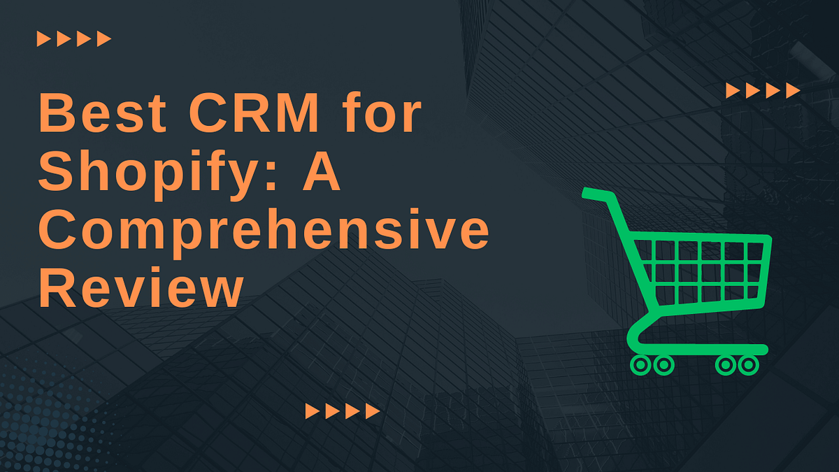 6 Best CRM for Shopify: A Comprehensive Review | by Mr Smith | Medium