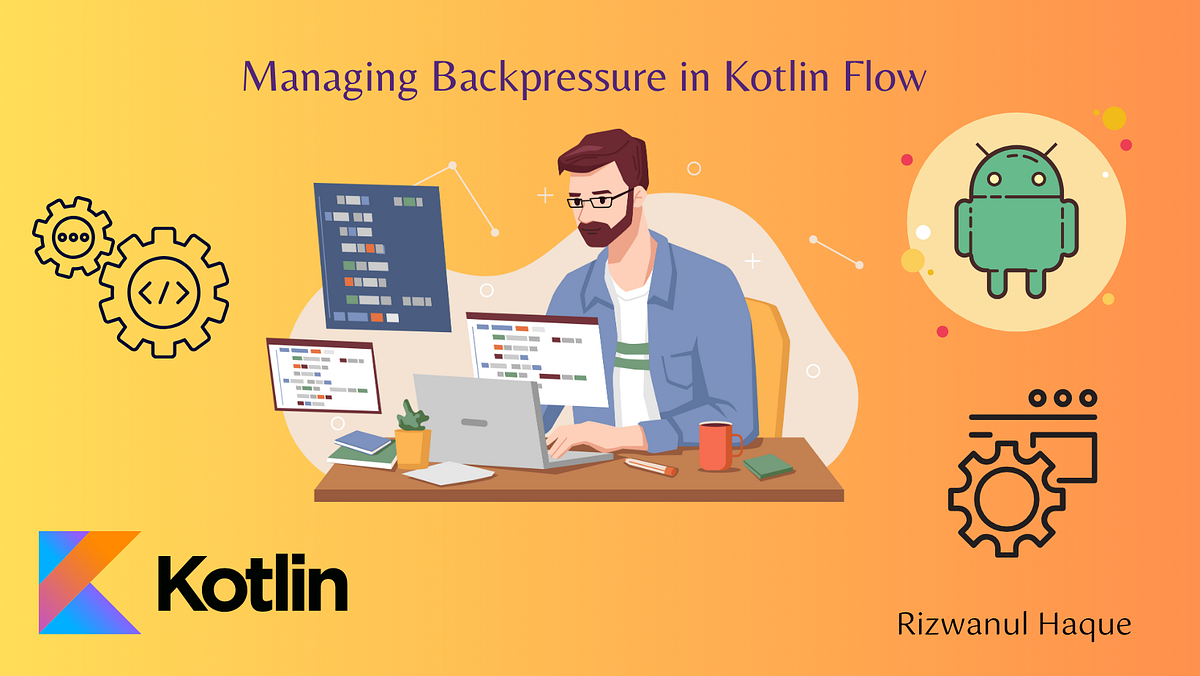 Managing Backpressure in Kotlin Flow: Preventing Overloading Downstream Consumers | by Rizwanul ...
