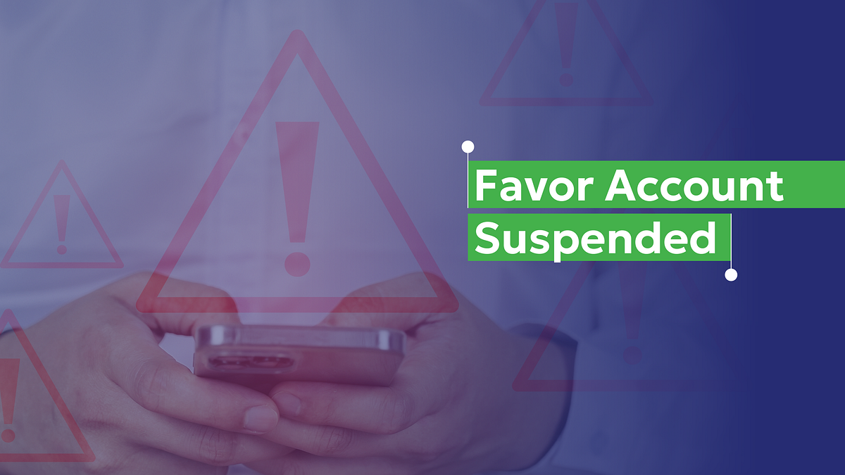 Favor Account Suspended. What to Do and How to Get Help | by Consumer ...