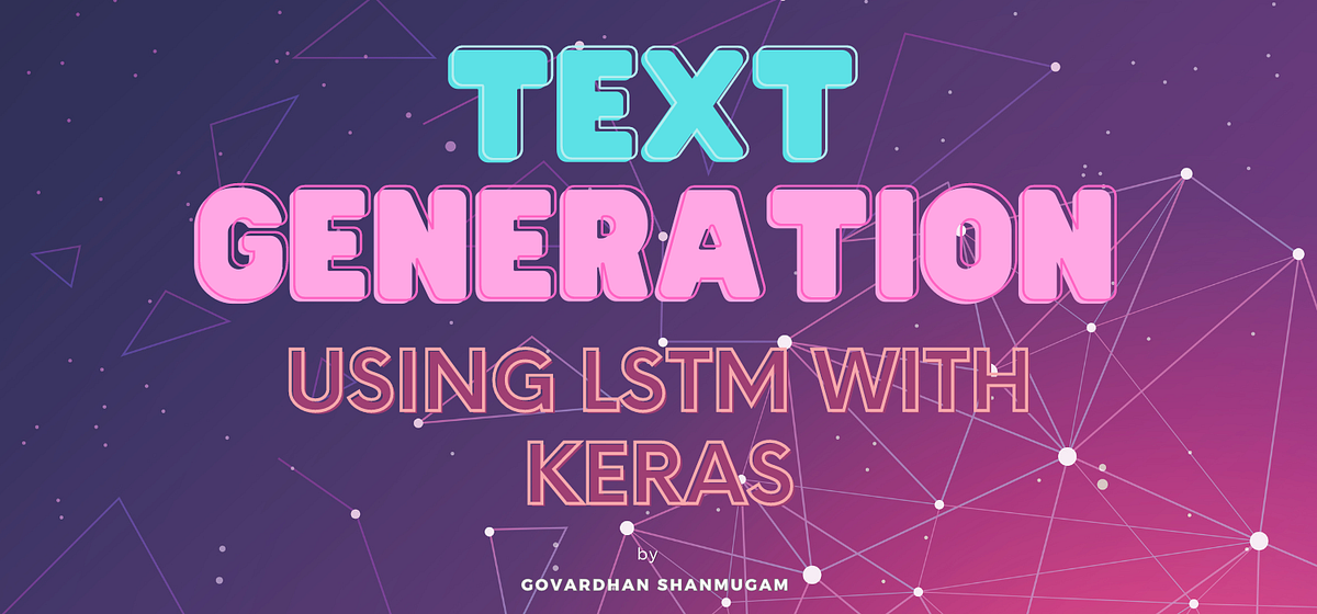 Text Generation using LSTM with Keras in Python | by Govardhan Shanmugam | Medium