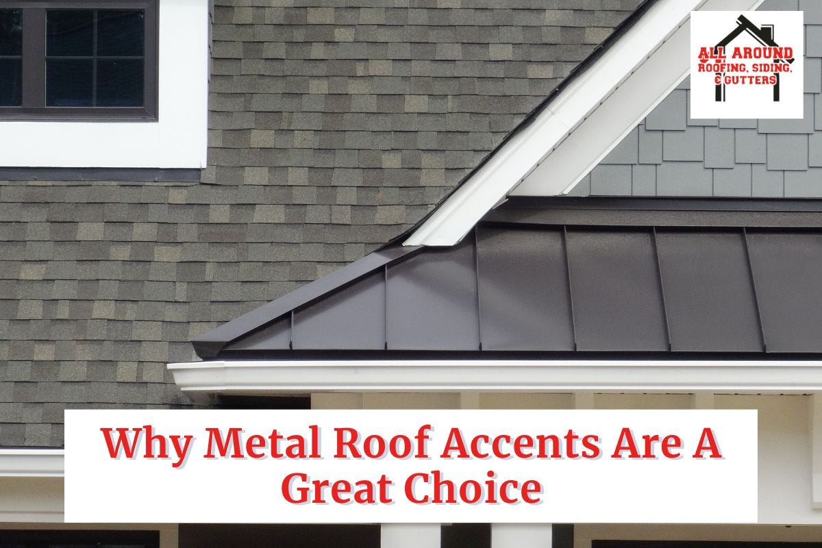 Why Metal Roof Accents Are A Great Choice - AllAroundRoofing,Siding ...