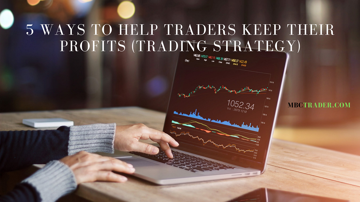 5 Ways to Help Traders Keep Their Profits (Trading Strategy) | by Orion ...