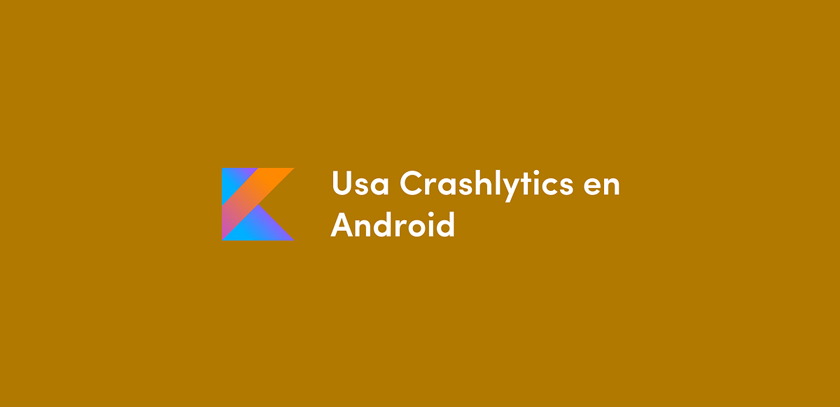 Usa Crashlytics en Android. ¡Hola amig@! Mi nombre es Kevin Morales… | by Kevin Morales | Medium
