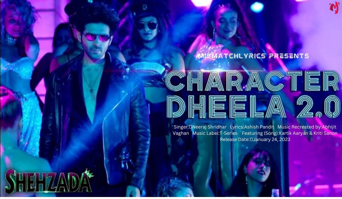 Character Dheela 2.0 Lyrics - Shehzada | Kartik Aaryan | Neeraj Shridhar | by Mismatchlyrics ...