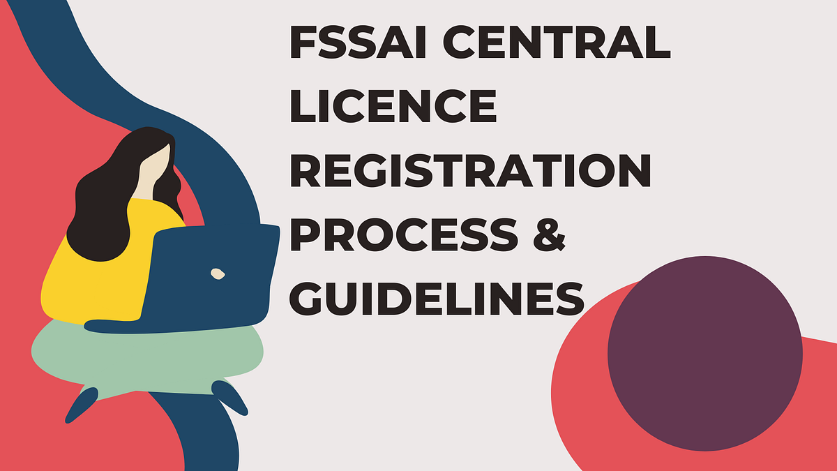 FSSAI Central Licence Registration Process & Guidelines | by Dheeraj ...